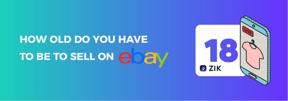 How Old Do You Have to Be to Sell on eBay? - ZIK Analytics' Blog